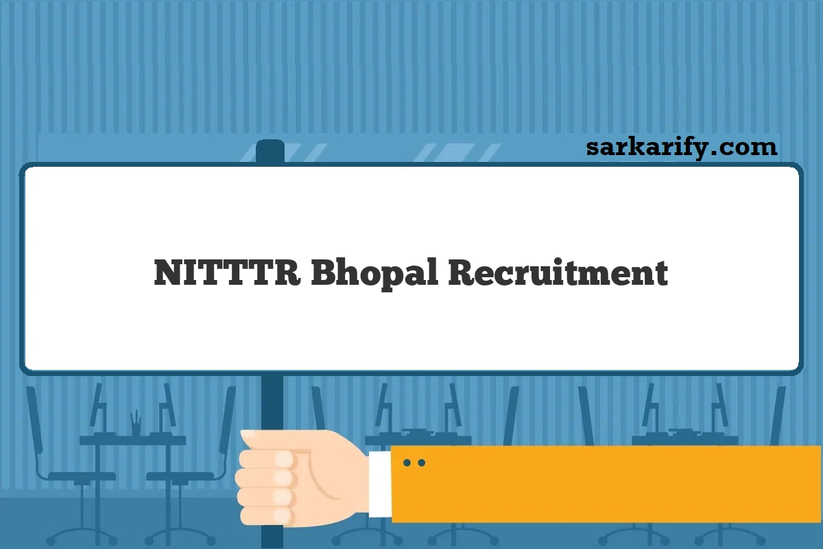 NITTTR Bhopal Recruitment 2023 | राष्ट्रीय तकनीकी शिक्षक प्रशिक्षण एवं ... NITTTR Bhopal Recruitment 2023 | राष्ट्रीय तकनीकी शिक्षक प्रशिक्षण एवं ...